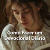 Como Fazer um Devocional Diário - Mensagens Evangélicas